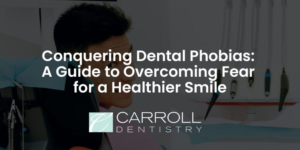 Conquering Dental Phobias: A Guide to Overcoming Fear for a Healthier ...